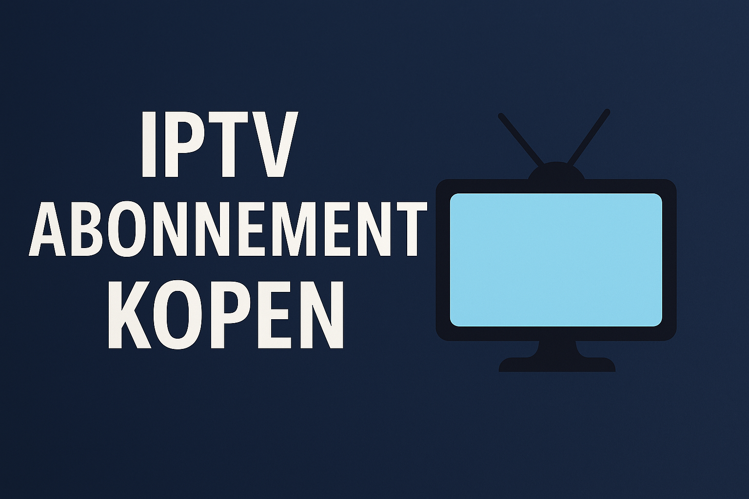 IPTV Abonnement Kopen: Alles Wat Je Moet Weten - IBOSS-IPTV