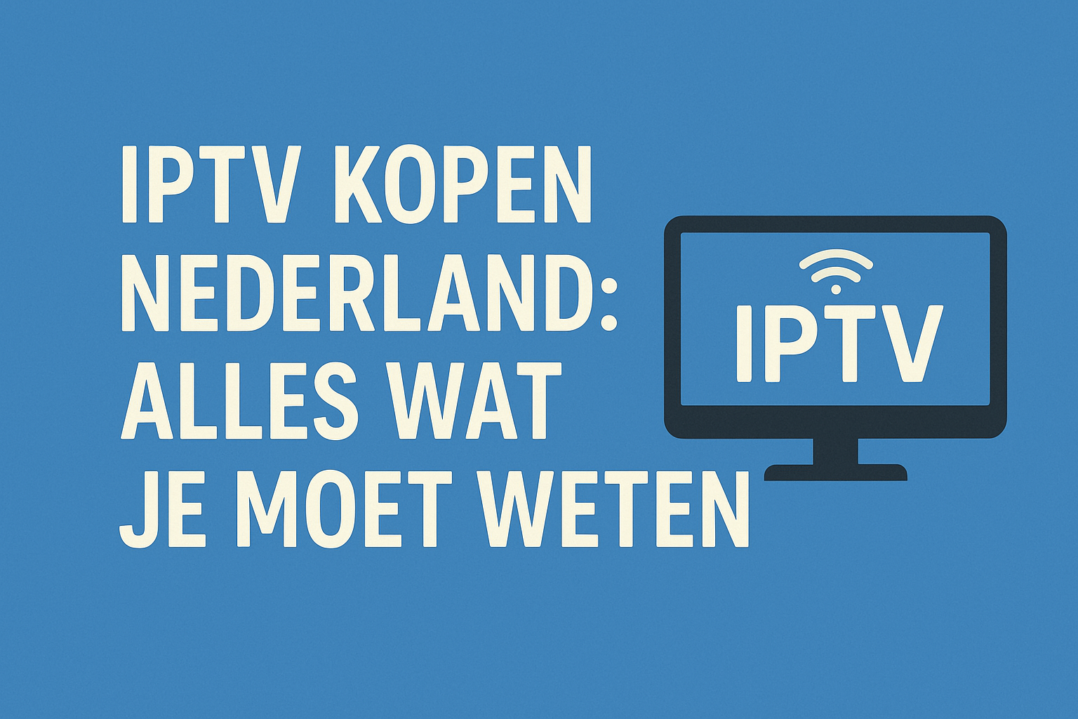 Iptv Kopen Nederland: Alles Wat Je Moet Weten - IBOSS-IPTV